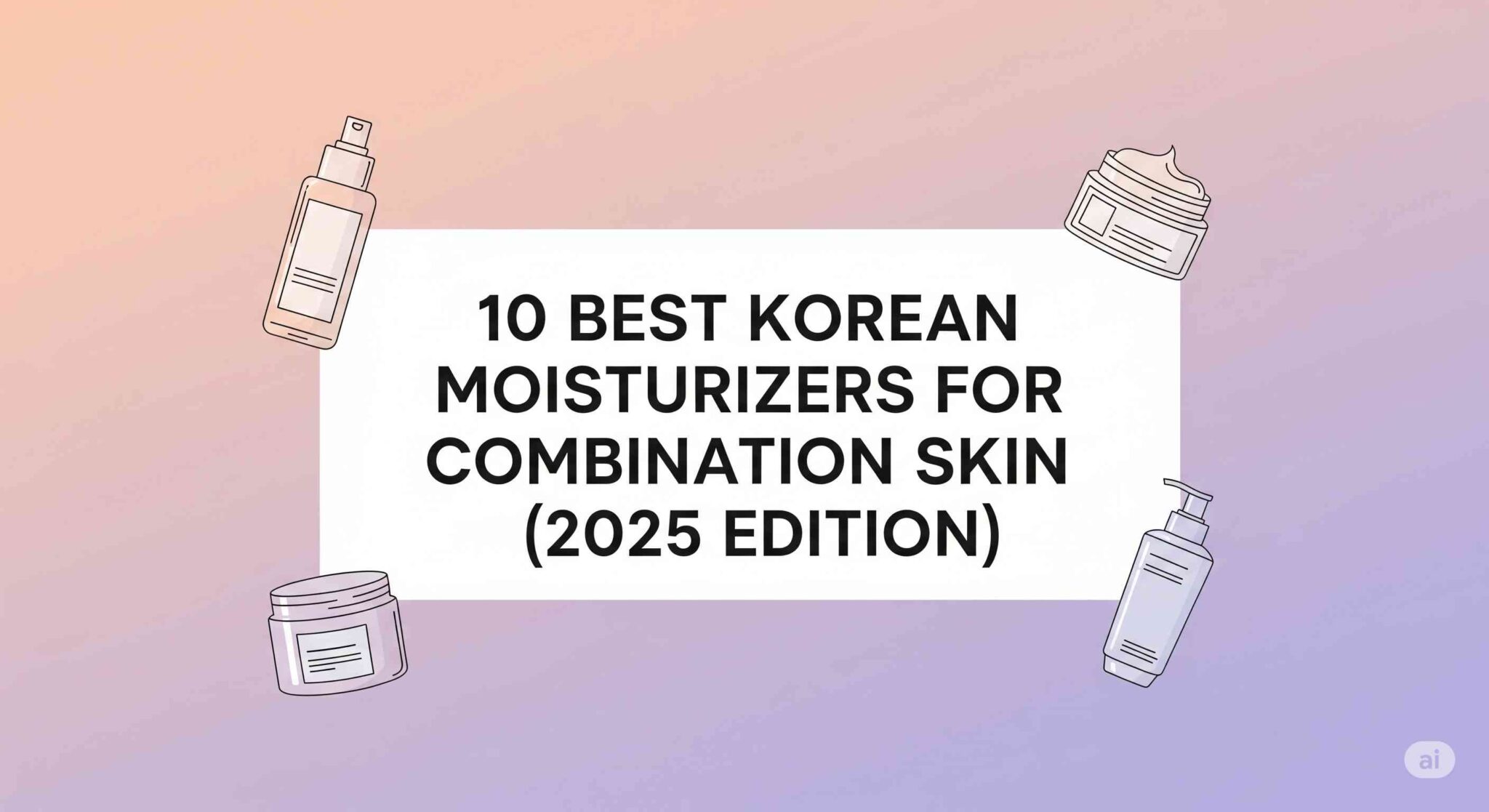 10 Best Korean Moisturizers for Combination Skin (2025 Edition)